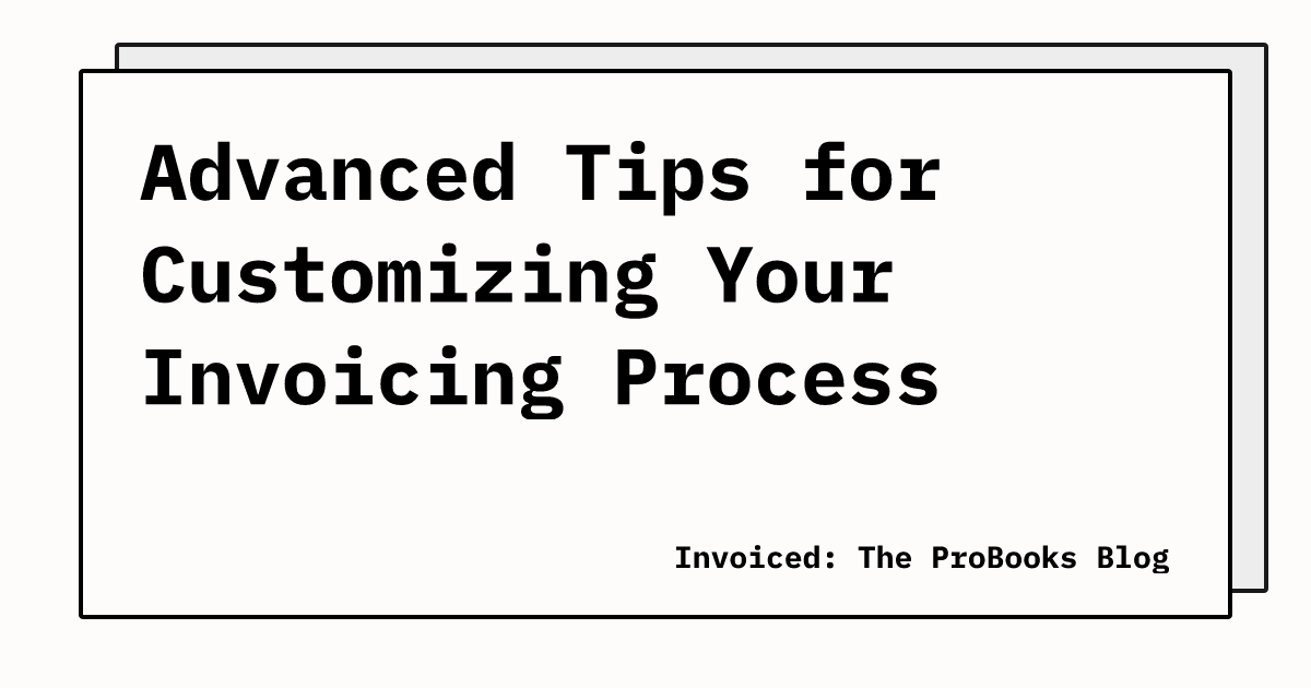 Advanced Tips for Customizing Your Invoicing Process | Invoiced: The ...