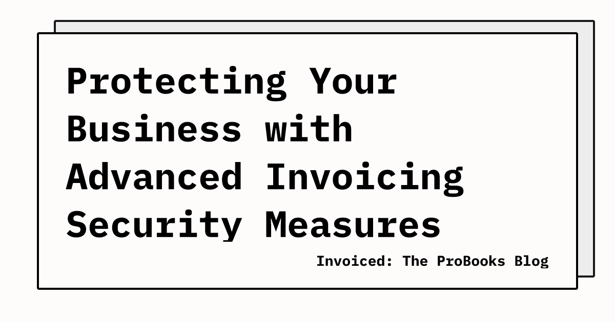 Protecting Your Business with Advanced Invoicing Security Measures ...
