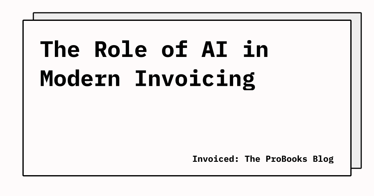 The Role Of Ai In Modern Invoicing Invoiced The Probooks Blog