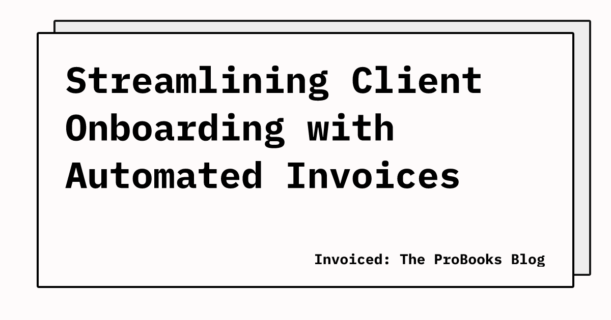 Streamlining Client Onboarding With Automated Invoices Invoiced The Probooks Blog