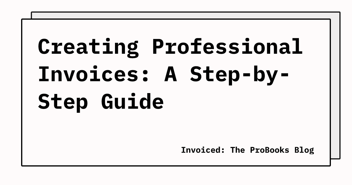 Creating Professional Invoices: A Step-by-Step Guide | Invoiced: The ProBooks Blog