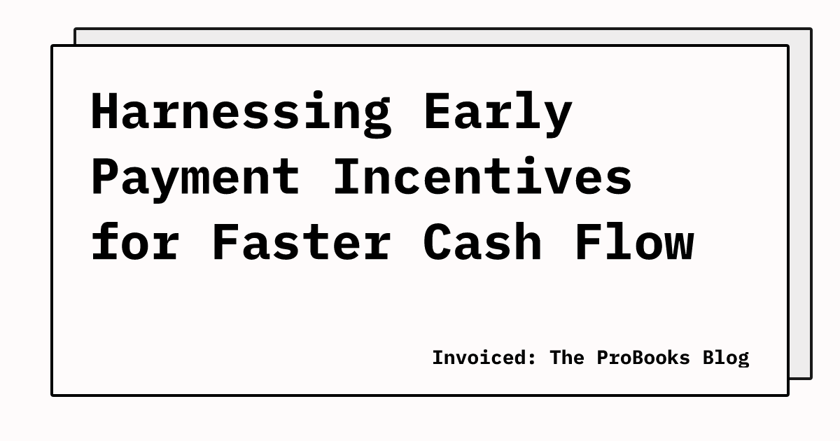 Harnessing Early Payment Incentives for Faster Cash Flow | Invoiced: The ProBooks Blog