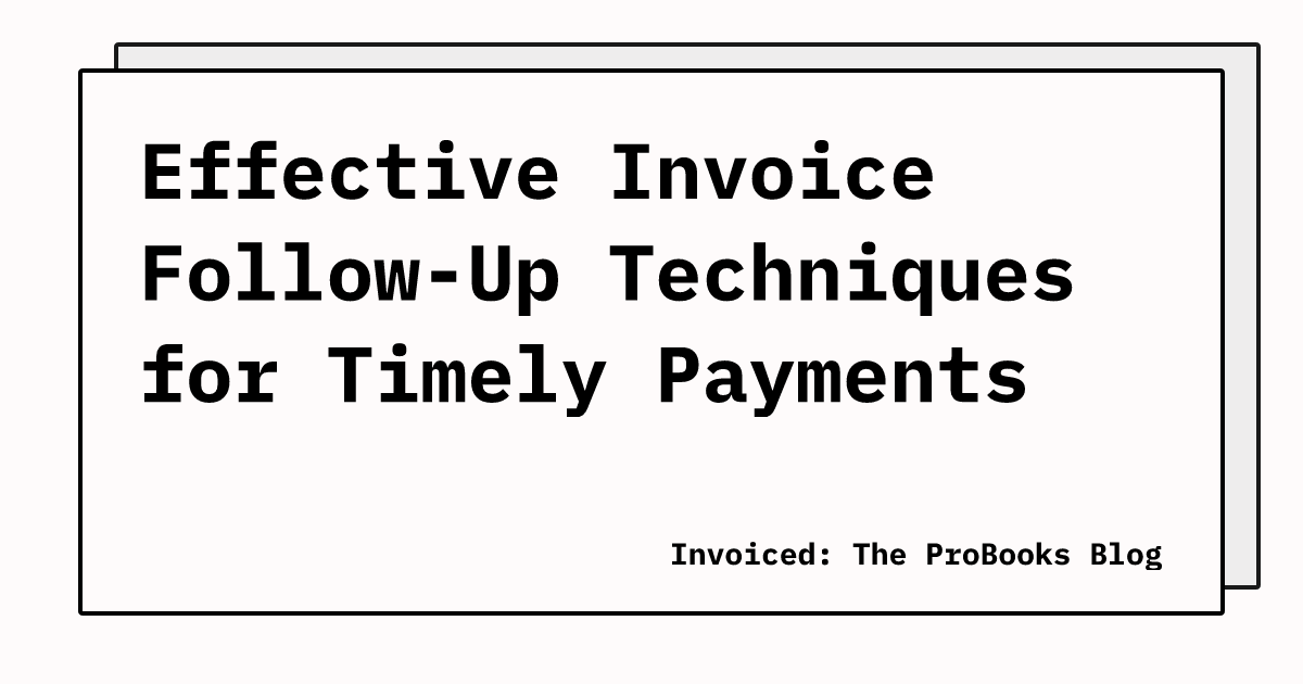 Effective Invoice Follow-Up Techniques for Timely Payments | Invoiced: The ProBooks Blog