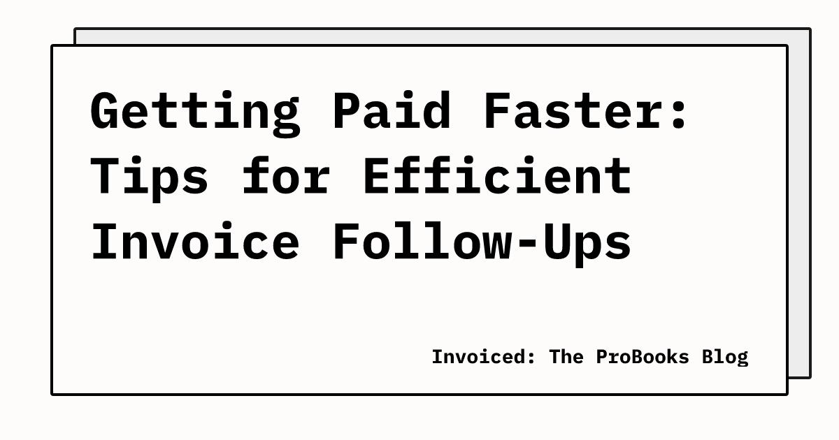 Getting Paid Faster: Tips for Efficient Invoice Follow-Ups | Invoiced: The ProBooks Blog