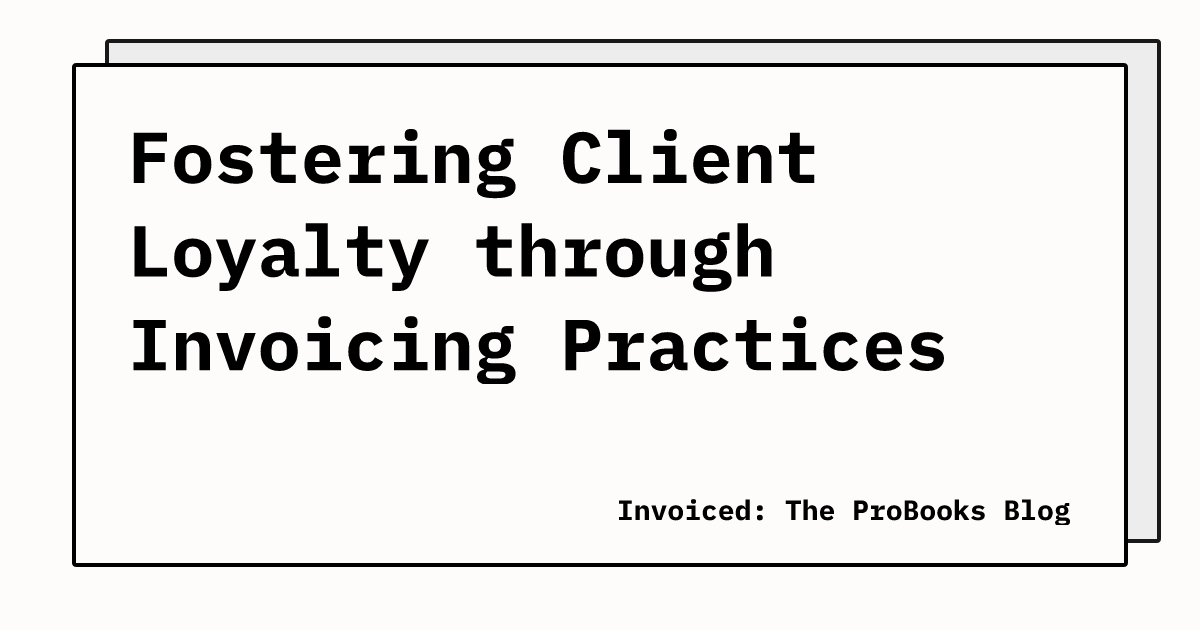 Fostering Client Loyalty through Invoicing Practices | Invoiced: The ...