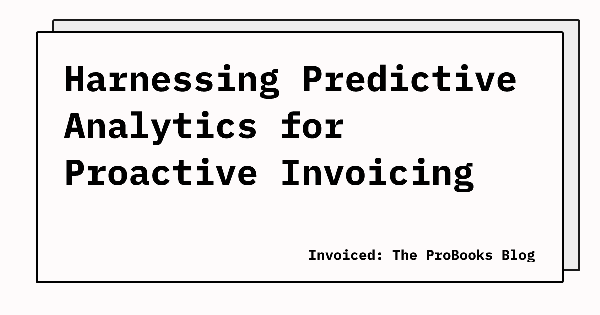 Harnessing Predictive Analytics for Proactive Invoicing | Invoiced: The ... Harnessing Predictive Analytics for Proactive Invoicing | Invoiced: The ...