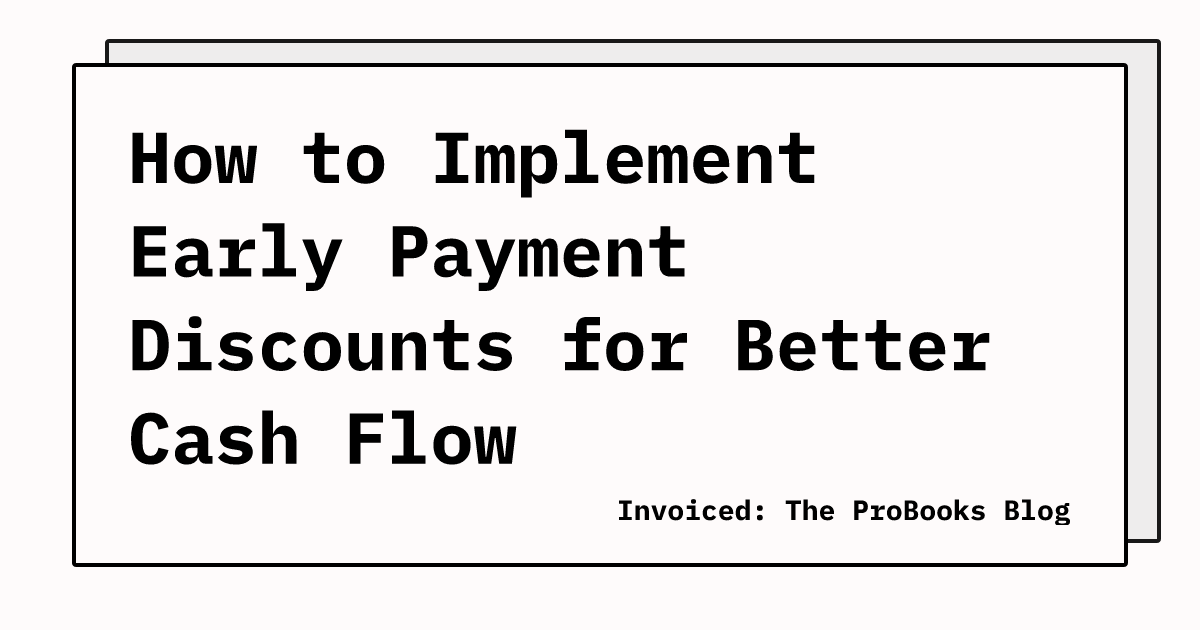 How to Implement Early Payment Discounts for Better Cash Flow | Invoiced: The ProBooks Blog