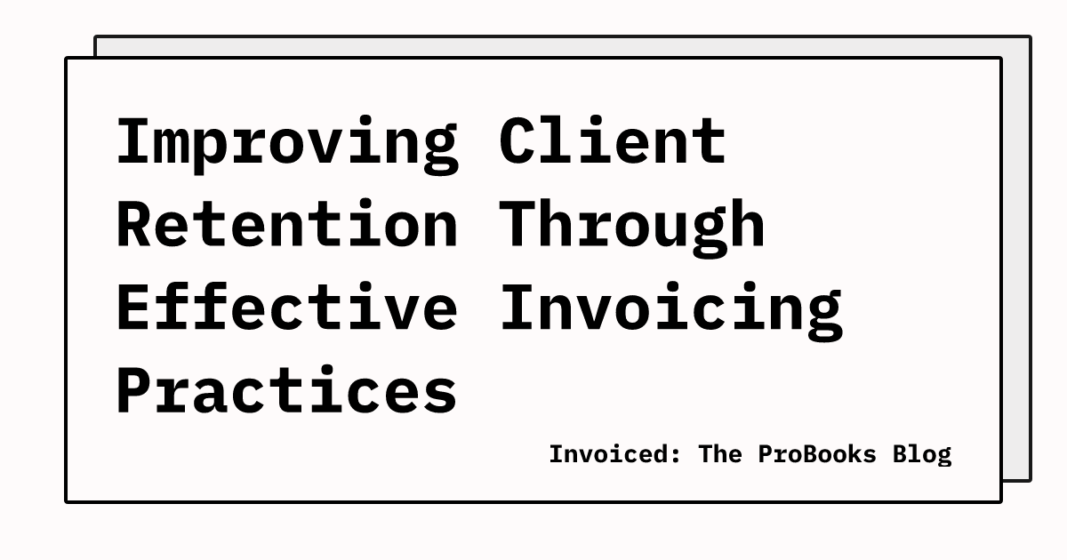 Improving Client Retention Through Effective Invoicing Practices Invoiced The Probooks Blog