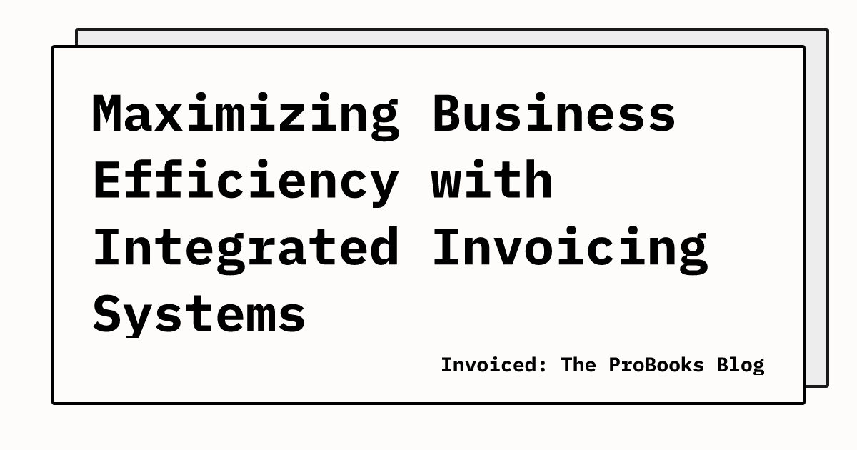 Maximizing Business Efficiency with Integrated Invoicing Systems ...