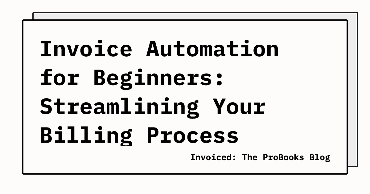 Invoice Automation for Beginners: Streamlining Your Billing Process | Invoiced: The ProBooks Blog
