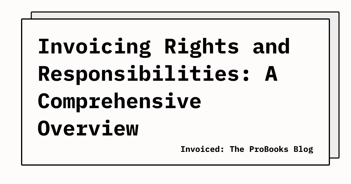 Invoicing Rights And Responsibilities A Comprehensive Overview Invoiced The Probooks Blog
