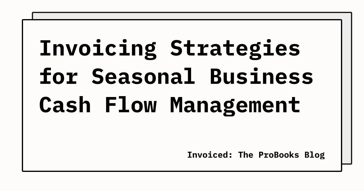 Invoicing Strategies For Seasonal Business Cash Flow Management