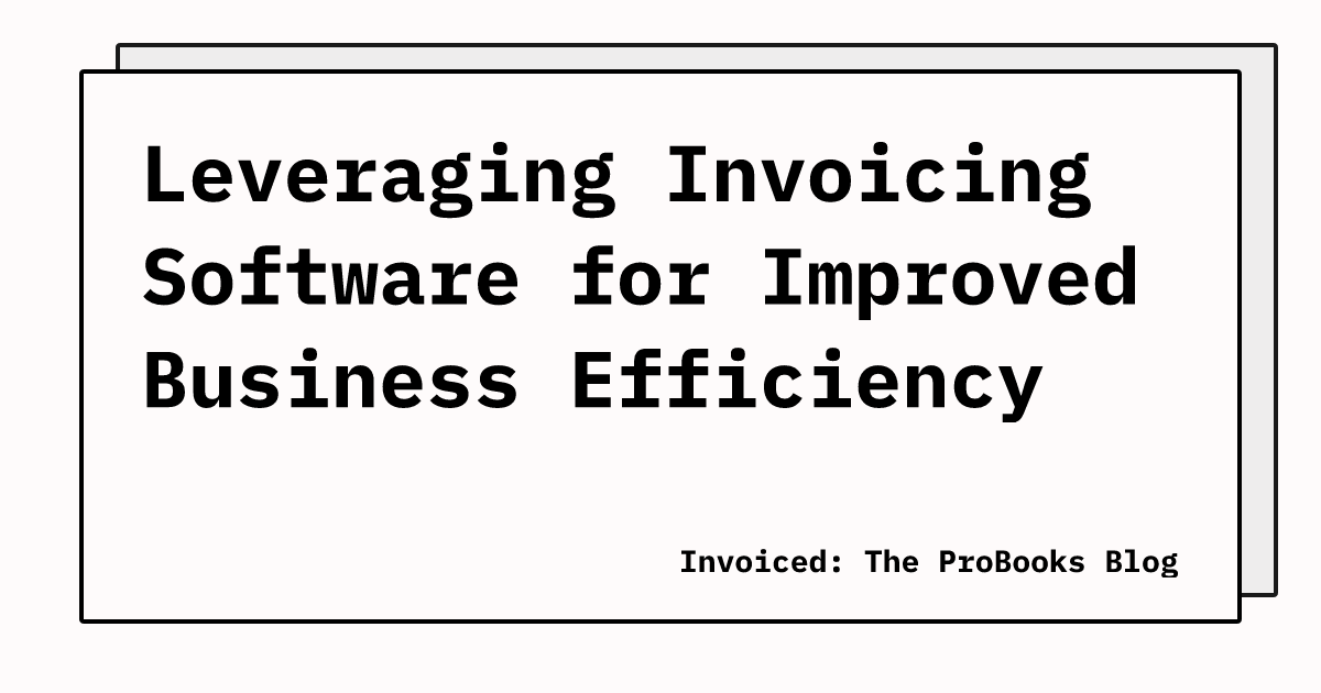 Leveraging Invoicing Software For Improved Business Efficiency Invoiced The Probooks Blog