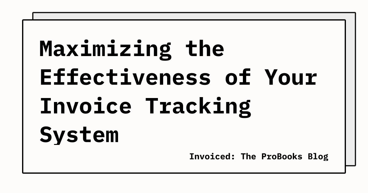 Maximizing The Effectiveness Of Your Invoice Tracking System Invoiced The Probooks Blog