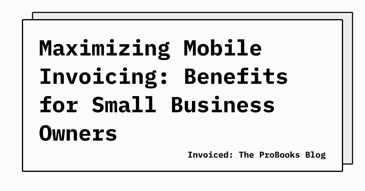 Maximizing Mobile Invoicing: Benefits for Small Business Owners ...