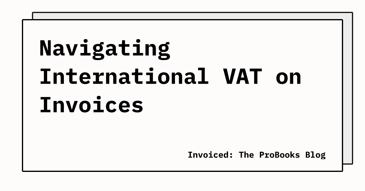 Navigating International VAT on Invoices | Invoiced: The ProBooks Blog