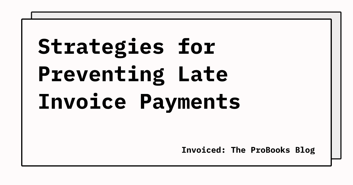 Strategies for Preventing Late Invoice Payments | Invoiced: The ProBooks Blog
