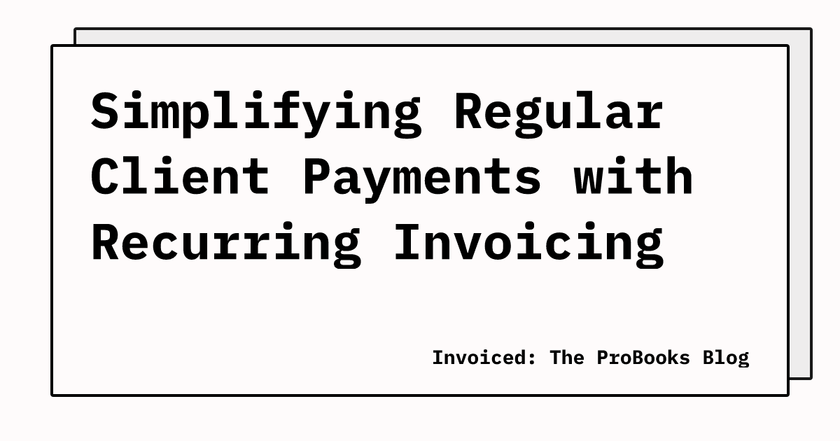 Simplifying Regular Client Payments With Recurring Invoicing Invoiced The Probooks Blog