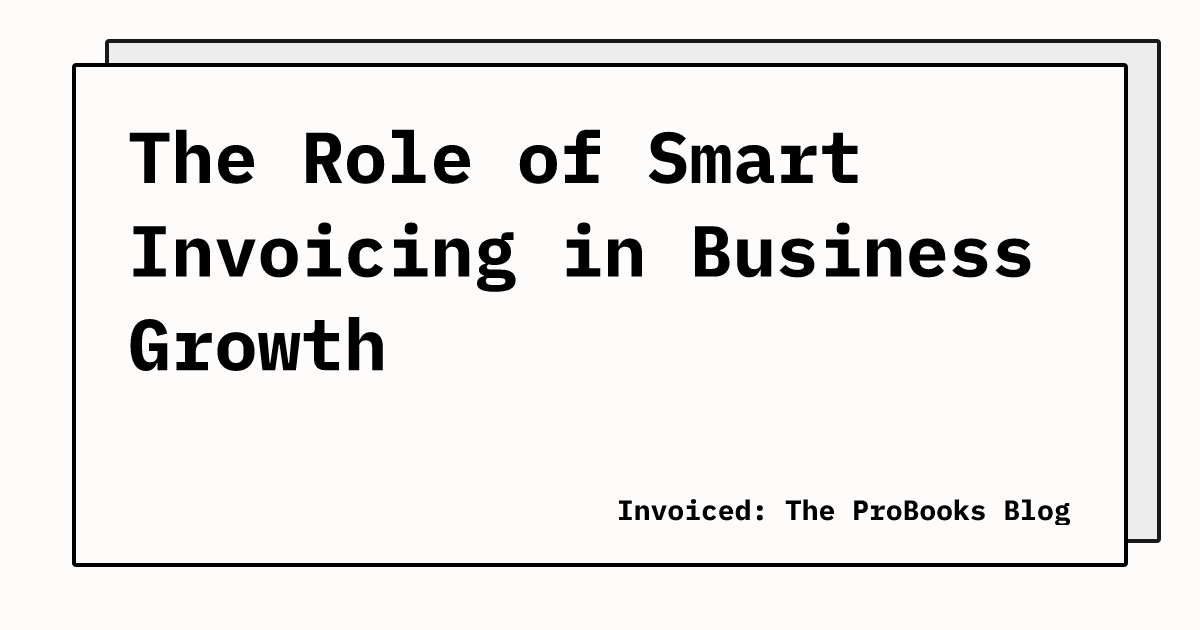 The Role of Smart Invoicing in Business Growth | Invoiced: The ProBooks ...